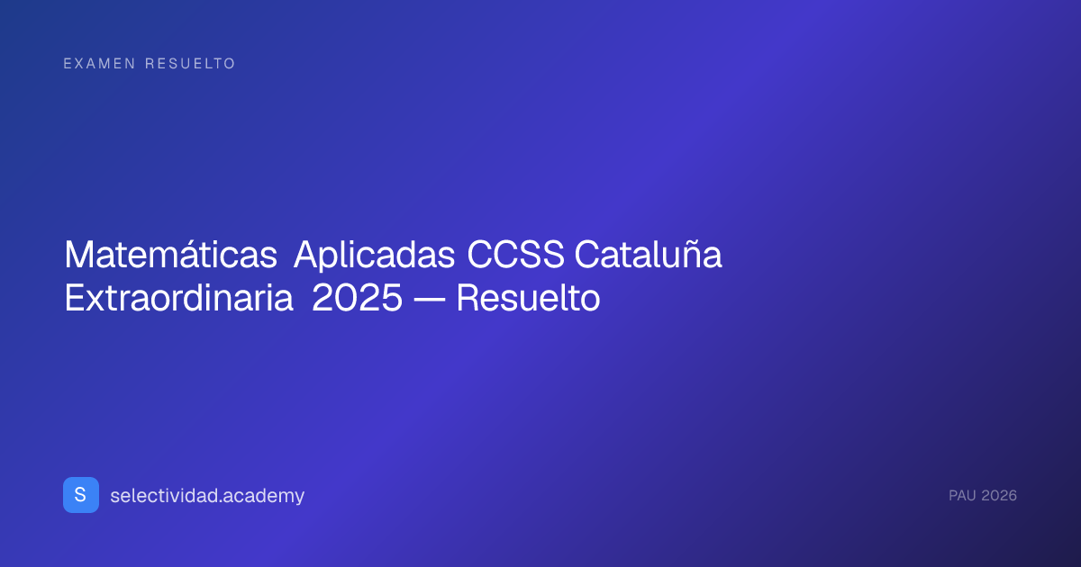 Matemáticas Aplicadas CCSS Cataluña Extraordinaria 2025 Resuelto — Gratis